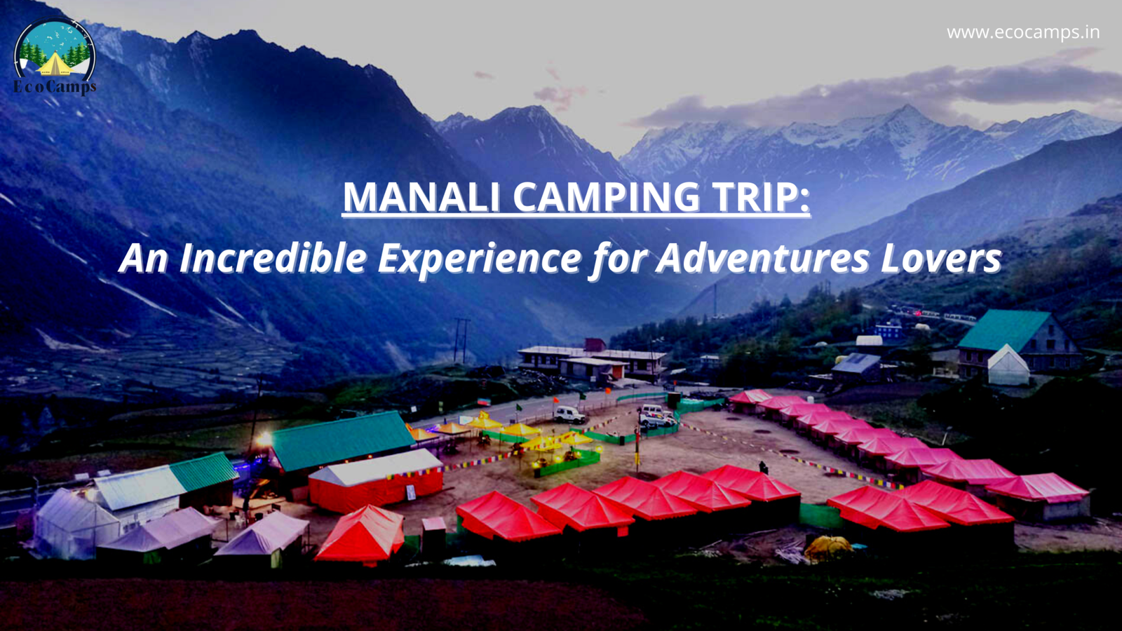 Manali Camping Trip : Incredible Guide For Adventure Lovers | Solang ...